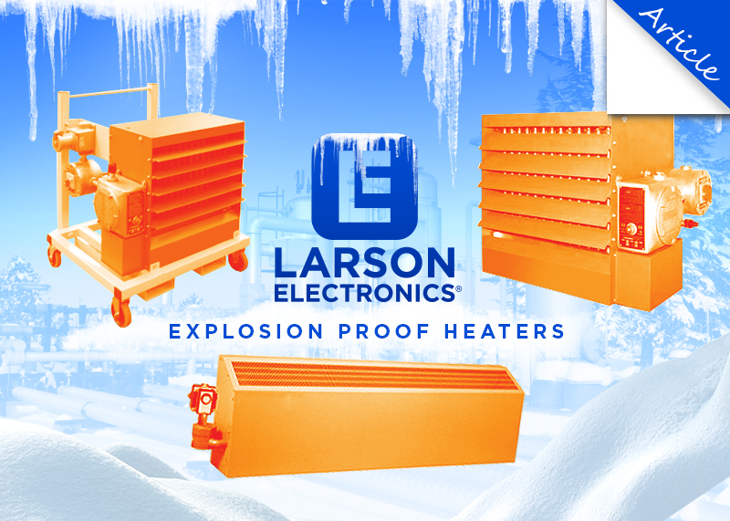 How to Buy an Explosion Proof Heater for Industrial Facilities - Larson ...